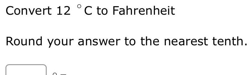 [ANSWERED] Convert 12 C to Fahrenheit Round your answer to the nearest ...