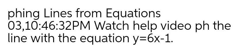 [ANSWERED] phing Lines from Equations 03 10 46 32PM Watch help video ph - Kunduz