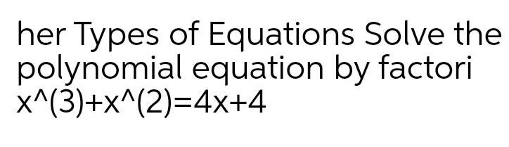 [ANSWERED] her Types of Equations Solve the polynomial equation by - Kunduz