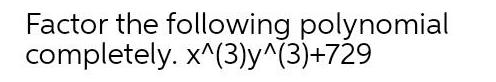 [ANSWERED] Factor the following polynomial completely x 3 y 3 729 - Kunduz