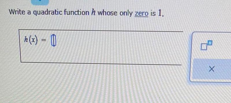 [ANSWERED] Write a quadratic function whose only zero is 1 h x 5 X - Kunduz