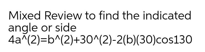 [ANSWERED] Mixed Review to find the indicated angle or side 4a 2 b 2 30 ...
