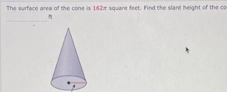 [ANSWERED] The surface area of the cone is 162 square feet Find the ...