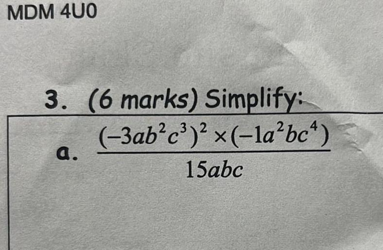 [ANSWERED] MDM 400 3 6 marks Simplify 3ab c x 1a bc 2 a 15abc 4 - Kunduz