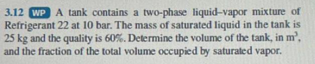 [ANSWERED] 3 12 WP A tank contains a two phase liquid vapor mixture of ...