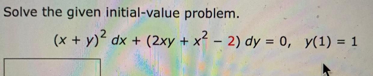 [ANSWERED] Solve the given initial value problem x y dx 2xy x 2 dy 0 y ...