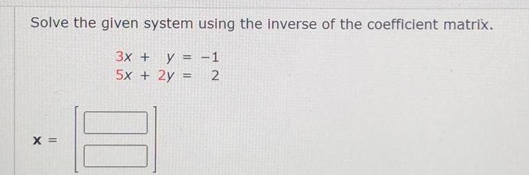 [ANSWERED] Solve the given system using the inverse of the coefficient - Kunduz