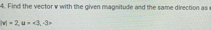 [answered] 4 Find The Vector V With The Given Magnitude And The Same Kunduz