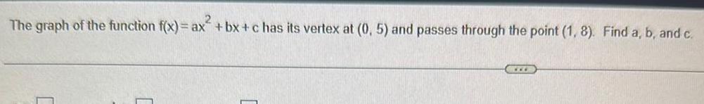[ANSWERED] The graph of the function f x ax bx c has its vertex at 0 5 ...