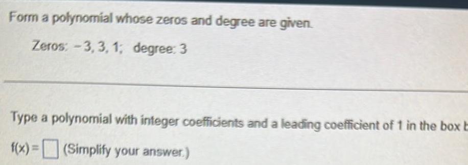 [ANSWERED] Form a polynomial whose zeros and degree are given Zeros 3 3 - Kunduz