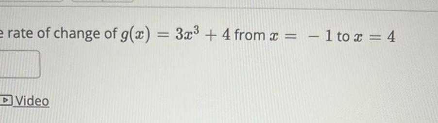 [ANSWERED] e rate of change of g x 3x 4 from x Video 1 to x 4 - Kunduz