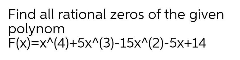 [ANSWERED] Find all rational zeros of the given polynom F x x 4 5x 3 ...