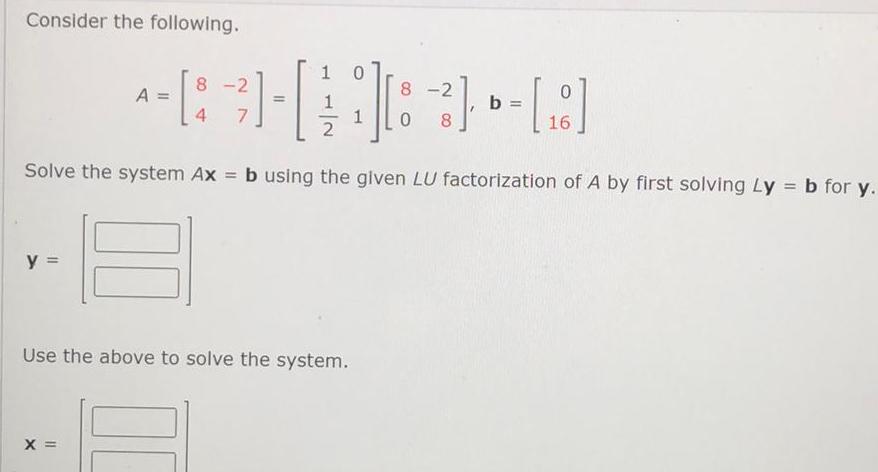[ANSWERED] Consider the following 2 63 b 1 0 8 Solve the system Ax b ...