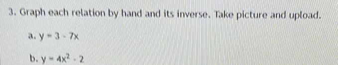 [ANSWERED] 3 Graph each relation by hand and its inverse Take picture ...
