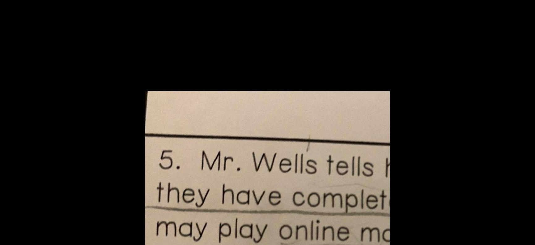 [ANSWERED] 5 Mr Wells tells they have complet may play online mo - Kunduz