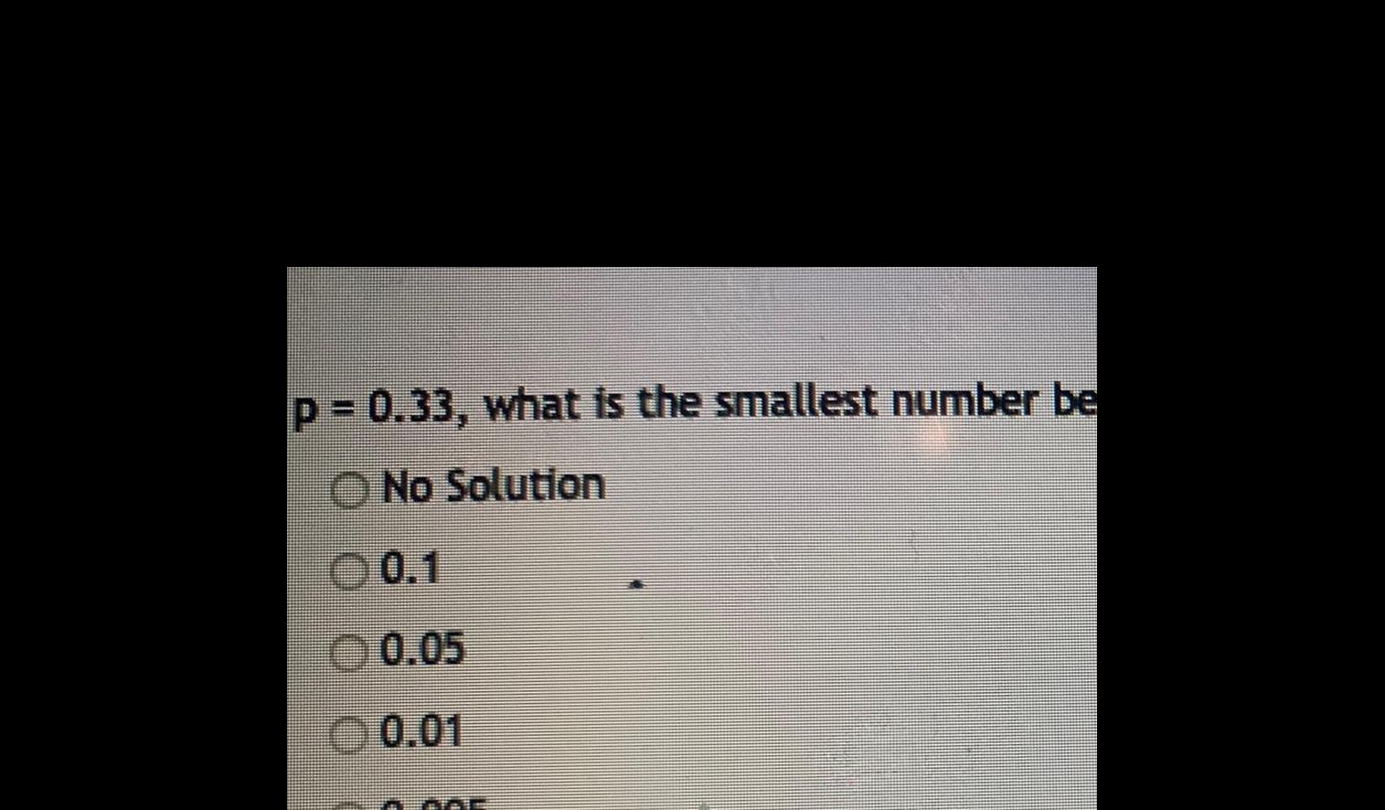 [ANSWERED] p 0 33 what is the smallest number be No Solution 0 1 0 05 0 - Kunduz