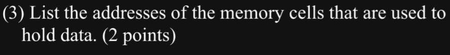[ANSWERED] 3 List the addresses of the memory cells that are used to ...
