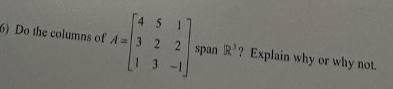 [ANSWERED] 4 5 11 6 Do the columns of A 3 2 2 span R Explain why or why - Kunduz