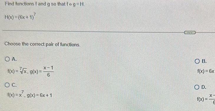 [answered] Find Functions F And G So That Fo G H H X 6x 1 Choose The