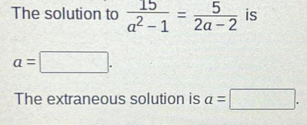 [ANSWERED] The solution to a 15 a 1 5 2a 2 The extraneous solution is a ...