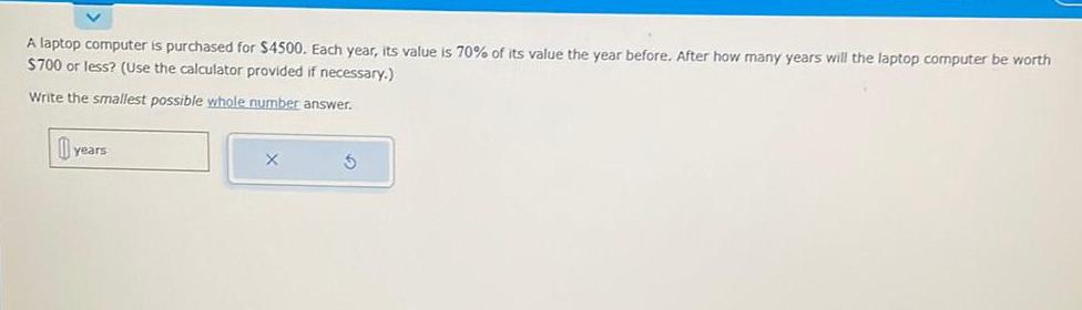 [ANSWERED] A laptop computer is purchased for 4500 Each year its value ...