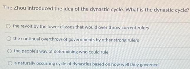 [ANSWERED] The Zhou introduced the idea of the dynastic cycle What is ...