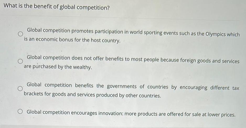 [ANSWERED] What is the benefit of global competition O Global - Kunduz