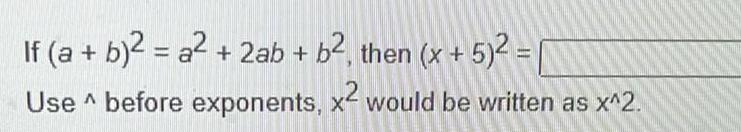 [ANSWERED] If a b a 2ab b then x 5 Use before exponents x2 would be ...