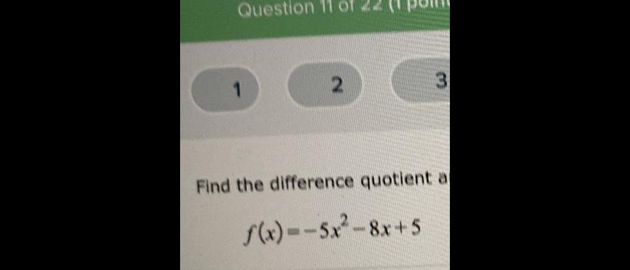 [ANSWERED] Question 11 of 1 2 Find the difference quotient a f x 5x 8x ...