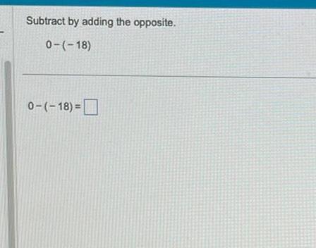 [ANSWERED] Subtract by adding the opposite 0 18 0 18 - Kunduz