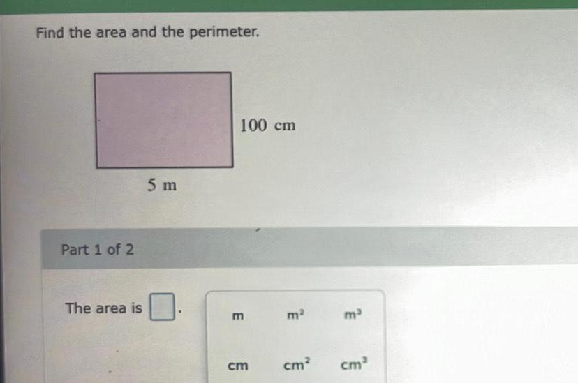 [ANSWERED] Find the area and the perimeter Part 1 of 2 The area is 5 m ...