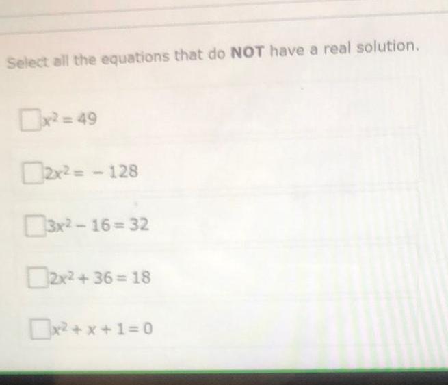 [ANSWERED] Select all the equations that do NOT have a real solution x - Kunduz