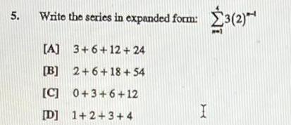 [ANSWERED] 5 Write the series in expanded form A 3 6 12 24 B 2 6 18 54 ...