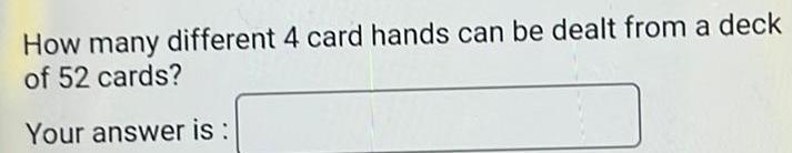 [ANSWERED] How many different 4 card hands can be dealt from a deck of ...