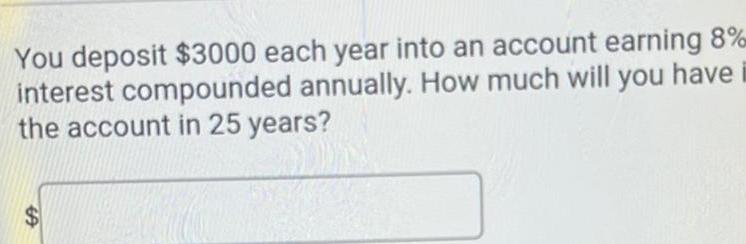 [ANSWERED] You deposit 3000 each year into an account earning 8 - Kunduz