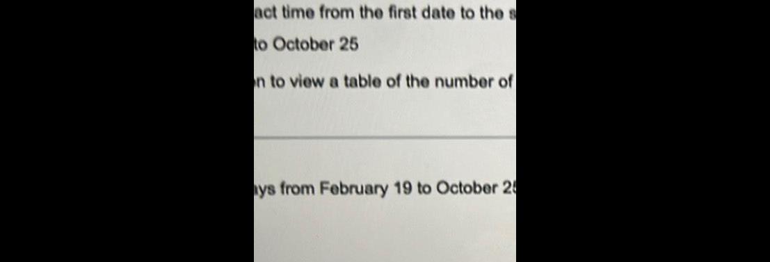 [ANSWERED] act time from the first date to the s to October 25 n to ...