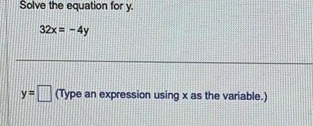 [ANSWERED] Solve the equation for y 32x 4y y Type an expression using x ...
