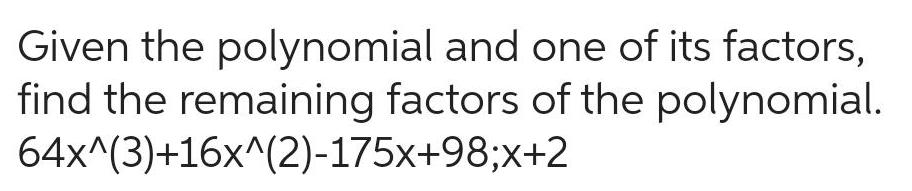 [ANSWERED] Given the polynomial and one of its factors find the - Kunduz