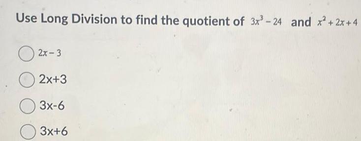 [ANSWERED] Use Long Division to find the quotient of 3x 24 and x 2x 4 ...