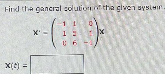 [ANSWERED] Find the general solution of the given system 1 1 1 5 0 6 1 ...