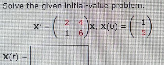 [answered] Solve The Given Initial Value Problem 4 6 X 0 X X T X 5 Kunduz