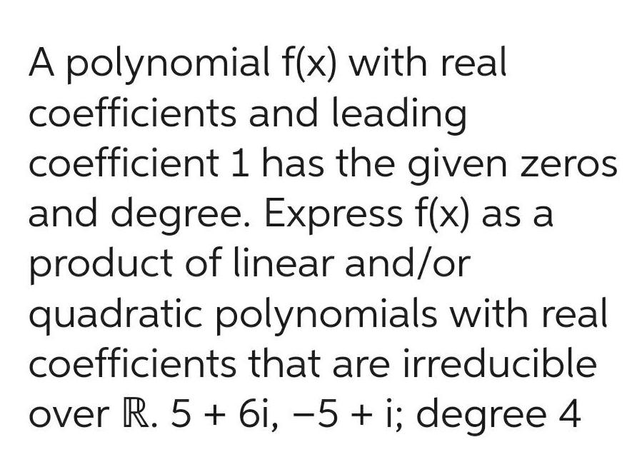 [ANSWERED] A polynomial coefficients f x with real and leading - Kunduz