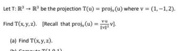 [ANSWERED] Let T R R be the projection T u proj u where v 1 1 2 v u ...