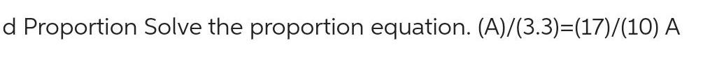 [ANSWERED] d Proportion Solve the proportion equation A 3 3 17 10 A ...
