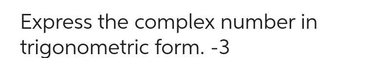 [answered] Express The Complex Number In Trigonometric Form 3 Kunduz