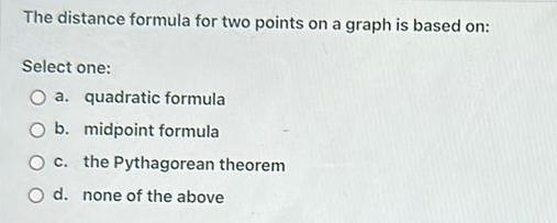 [ANSWERED] The distance formula for two points on a graph is based on ...