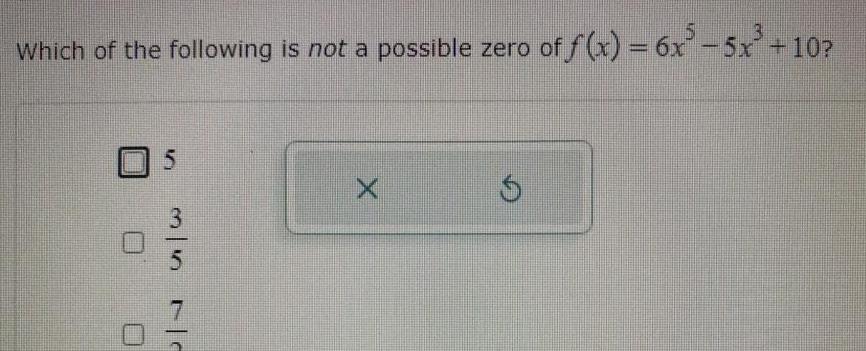 [ANSWERED] Which of the following is not a possible zero of f x 6x5 5x ...