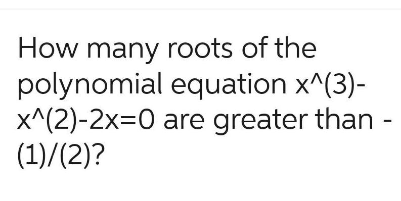 [ANSWERED] How many roots of the polynomial equation x 3 x 2 2x 0 are - Kunduz
