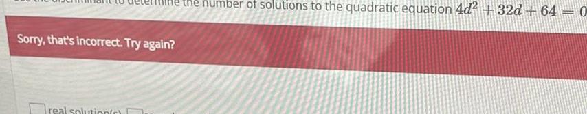 [ANSWERED] Sorry that s incorrect Try again real solution s the number ...