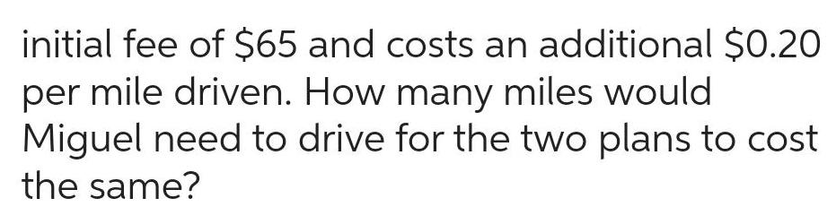 [ANSWERED] initial fee of 65 and costs an additional 0 20 per mile - Kunduz